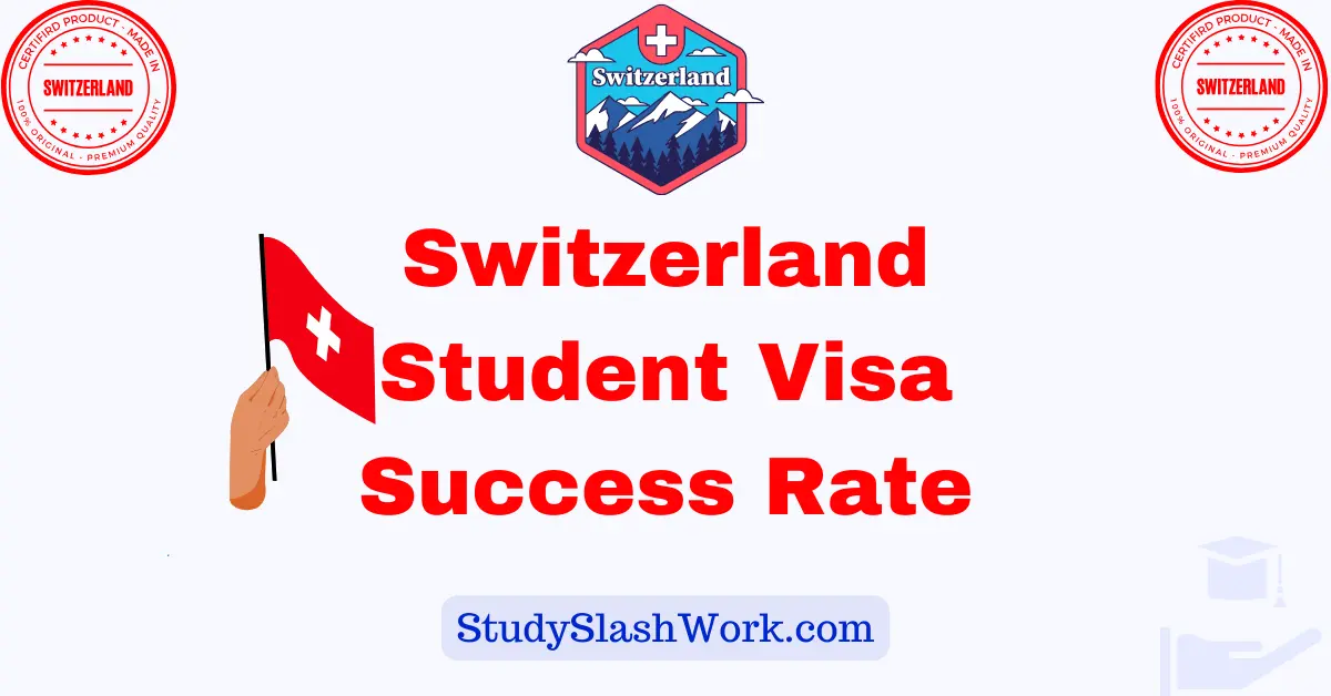 Switzerland Student Visa Success Rate - StudySlashWork